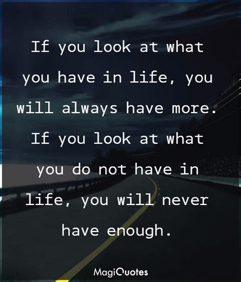 If You Look At What You Have In Life You Will Always Have More Oprah