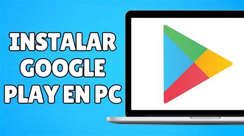 C Mo Instalar Google Play Store En Pc Y Laptop Descargar Play Store