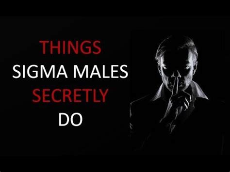 10 Things Sigma Males Secretly Do 2024