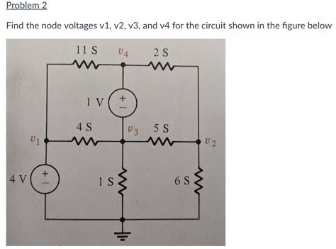 Solved Problem 2 Find The Node Voltages V1 V2 V3 And V4 Chegg