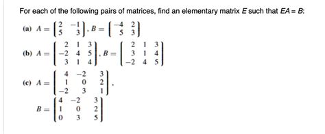 solved for each of the following pairs of matrices find an elementary matrix e such that ea b