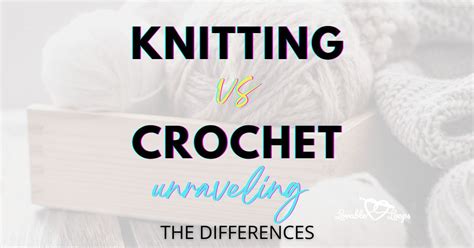 Knitting Vs Crochet Unraveling The Differences