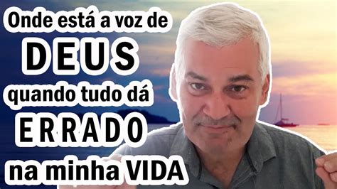 Aonde Est A Voz De Deus Quando Tudo Est Dando Errado Na Sua Vida