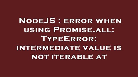 Nodejs Error When Using Promise All Typeerror Intermediate Value Is