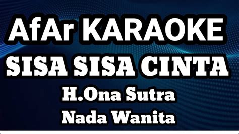 Sisa Sisa Cinta Ona Sutra Karaoke Nada Wanita Lirik Youtube