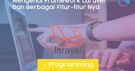 Sekilas Coding Mengenal Framework Laravel Dan Berbagai Fitur Fitur Nya
