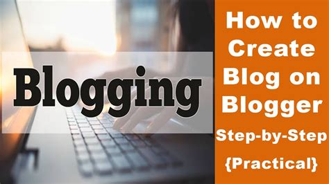 how to create blog in blogger step by step {practical} youtube