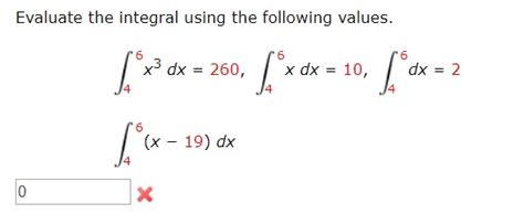 solved evaluate the integral using the following values 6