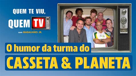 O HUMOR DA TURMA DO CASSETA PLANETA Quem Te Viu Quem TV Programa