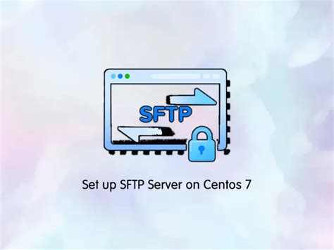 How To Set Up Sftp Server On Centos Full Guide Orcacore