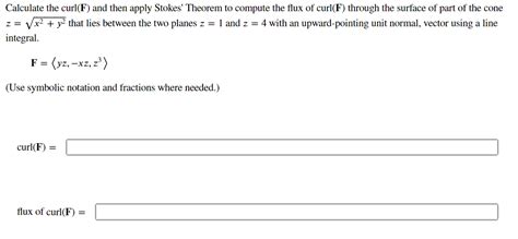 solved calculate the curl f and then apply stokes theorem