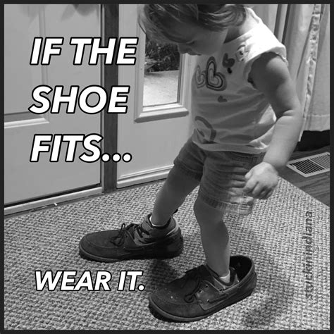 If The Shoe Fits Wear It Quotes Sayings Sayings Fitness How