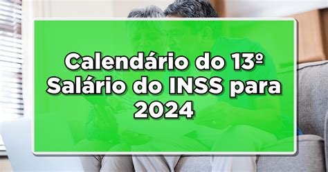 Não Perca Calendário do 13º Salário do INSS em 2024 Descubra Quem Tem