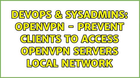DevOps SysAdmins Openvpn Prevent Clients To Access Openvpn Servers