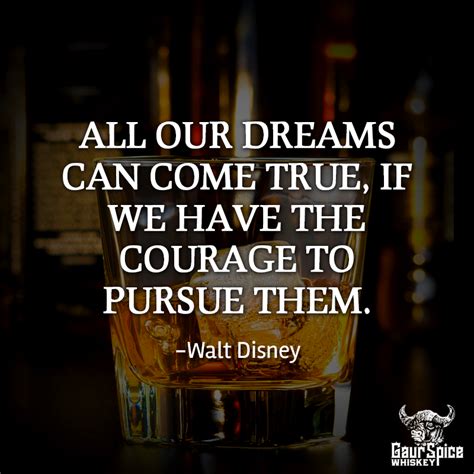 All Our Dreams Can Come True If We Have The Courage To Pursue Them
