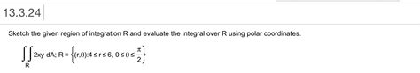 solved sketch the given region of integration r and evaluate