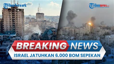 BREAKING NEWS Sepekan Perang Di Gaza Israel Sudah Jatuhkan 6 Ribu