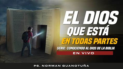 El Dios Que Está en Todas Partes Conociendo al Dios de la Biblia EN