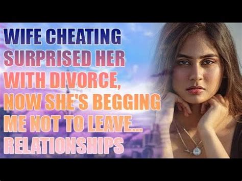 Caught Wife Cheating Surprised Her With Divorce Now She S Begging Me