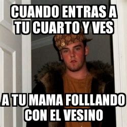 Meme Scumbag Steve Cuando Entras A Tu Cuarto Y Ves A Tu Mama