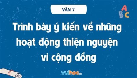 Soạn bài Trình bày ý kiến về những hoạt động thiện nguyện vì cộng đồng