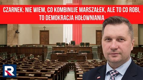 Czarnek Nie wiem co kombinuje marszałek ale to co robi to
