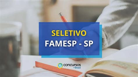 FAMESP SP Publica 24 Editais De Processo Seletivo