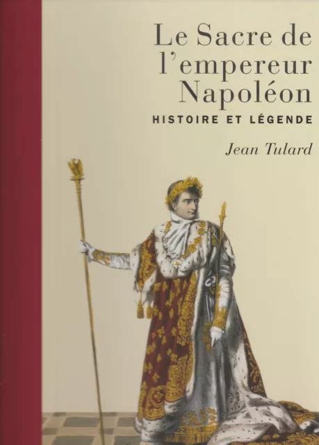 LE SACRE DE l empereur Napoléon Histoire et légende TULARD Jean