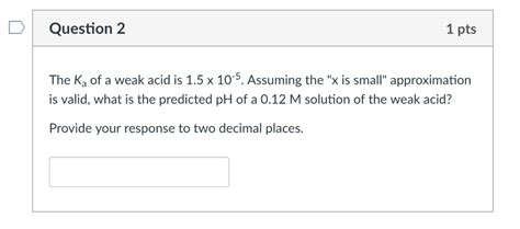 Solved D Question 2 1 Pts The Ka Of A Weak Acid Is 1 5 X Chegg