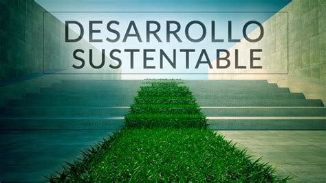 Ejemplos De Desarrollo Sustentable Desarrollo Sostenible Definicion