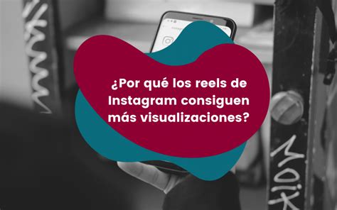Por qué los reels de Instagram consiguen más visualizaciones coMsentido