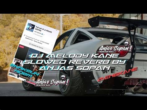 DJ MELODY KANE VIRAL X MASHUP LOST CONTROL SLOWED REVERB BY ANJAS SOPAN