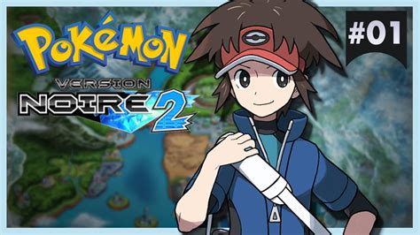 Pokémon Version Noire 2 01 DE RETOUR À UNYS YouTube