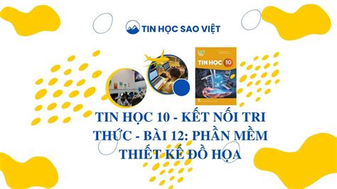 Tin Học 10 Kết Nối Tri Thức Bài 12 Phần Mềm Thiết Kế Đồ Họa YouTube