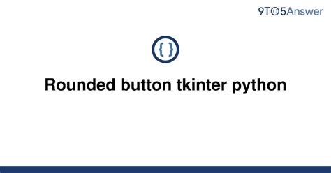 [solved] rounded button tkinter python 9to5answer