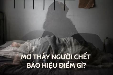 Nằm mơ thấy người chết đánh số gì Giải mã giấc mơ chi tiết