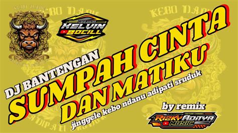 DJ BANTENGAN SUMPAH CINTA DAN MATIKU Jinggle KEBO NDANU ADIPATI