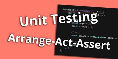 Arrange Act And Assert Pattern The Three A S Of Unit Testing Rob