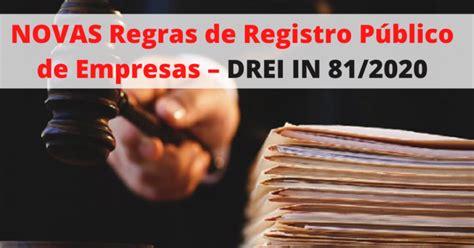 Confira as NOVAS Regras de Registro Público de Empresas DREI IN 81