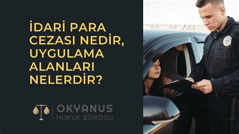 İdari Para Cezası Nedir Uygulama Alanları Nelerdir Okyanus Hukuk