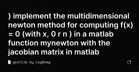 gistlib implement the multidimensional newton method for computing f x 0 with x 0 r n