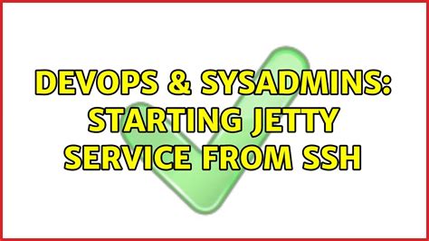 DevOps SysAdmins Starting Jetty Service From SSH 2 Solutions