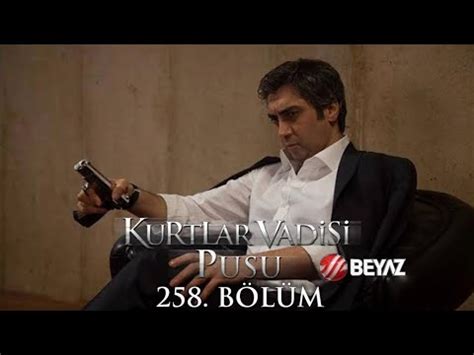 Kurtlar Vadisi Pusu 258 Bölüm Beyaz TV FULL HD YouTube