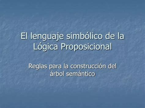 PPT El lenguaje simbólico de la Lógica Proposicional PowerPoint