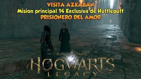 VISITA AZKABAN Mision Principal 14 PRISIONERO DEL AMOR Exclusiva De