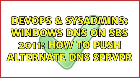 DevOps SysAdmins Windows DNS On SBS 2011 How To Push Alternate DNS