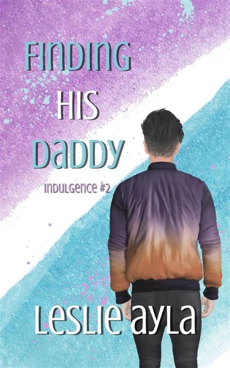 Finding His Daddy A Mm Ageplay Romance Indulgence Book 2 Kindle Edition By Ayla Leslie