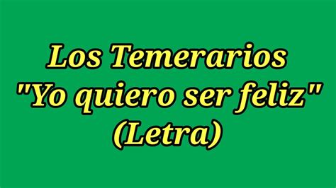 Yo Quiero Ser Feliz Los Temerarios Letra Youtube