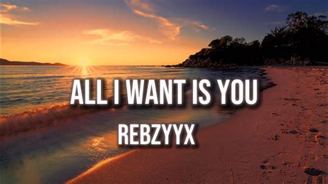 Rebzyyx All I Want Is You Lyrics Youtube