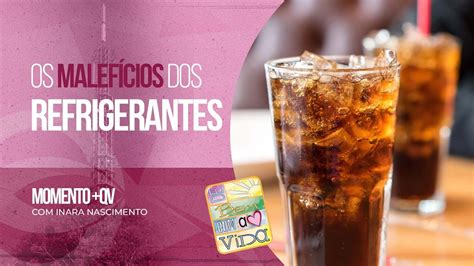 REFRIGERANTE FAZ MAL CONHEÇA AS CONSEQUÊNCIAS PARA SAÚDE Inara